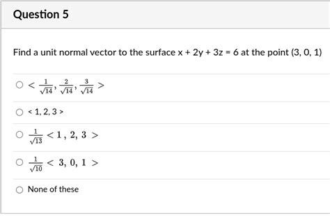 Solved Find A Unit Normal Vector To The Surface X 2y 3z 6 At