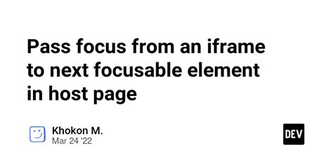 Pass Focus From An Iframe To Next Focusable Element In Host Page Dev Community