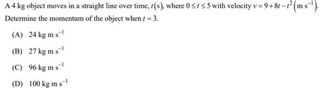 Solved A 4 Kg Object Moves In A Straight Line Over Time T