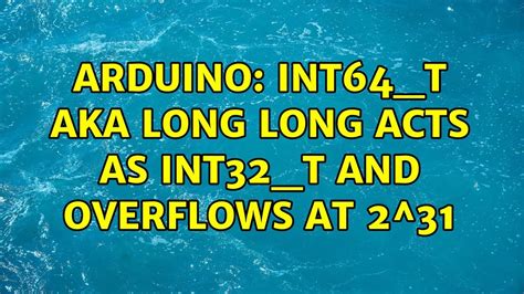 Arduino Int64 T Aka Long Long Acts As Int32 T And Overflows At 2 31