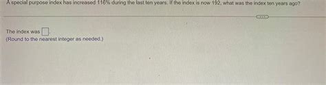 Solved A Special Purpose Index Has Increased 116 During The