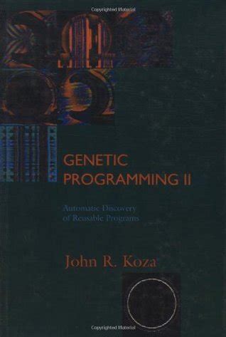 Genetic Programming II Automatic Discovery Of Reusable Programs By John R Koza Goodreads
