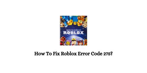 How To Fix Roblox Error Code 275