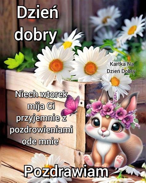 Pozdrawiam serdecznie we wtorek o poranku Miłego dnia Twoje Karteczki