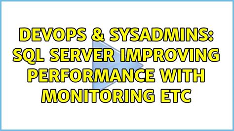 Devops And Sysadmins Sql Server Improving Performance With Monitoring