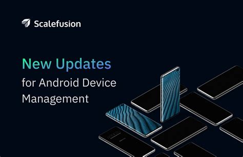 new updates for android device management october 2023 scalefusion