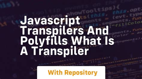 javascript transpilers and polyfills what is a transpiler youtube