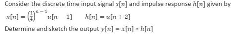 Solved Consider The Discrete Time Input Signal X N And