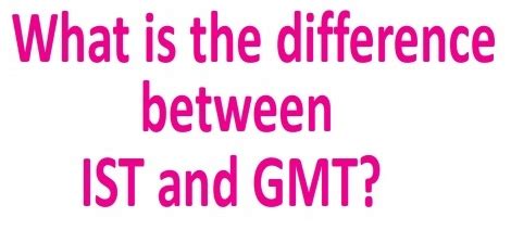 What Is The Difference Between Ist And Gmt Namaste Kadapa