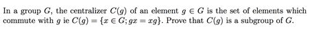 solved in a group g the centralizer c g of an element g e