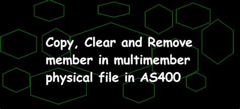 Copy Clear And Remove Member In Multimember Physical File In As400 As400 And Sql Tricks