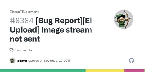 Bug Report El Upload Image Stream Not Sent · Issue 8384 · Elemefeelement · Github