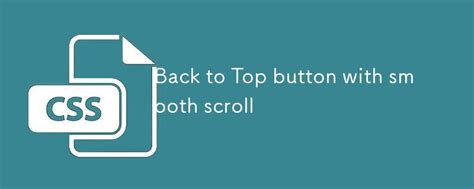 back to top button with smooth scroll css tutorial php cn