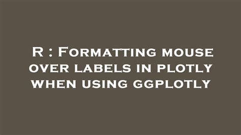 R Formatting Mouse Over Labels In Plotly When Using Ggplotly Youtube