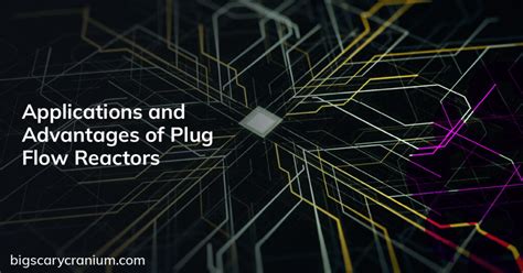 Applications And Advantages Of Plug Flow Reactors