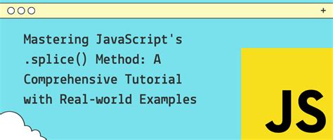 Mastering Javascripts Splice Method A Comprehensive Tutorial With
