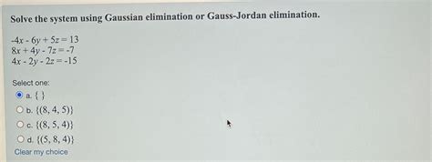 Solved Solve The System Using Gaussian Elimination Or