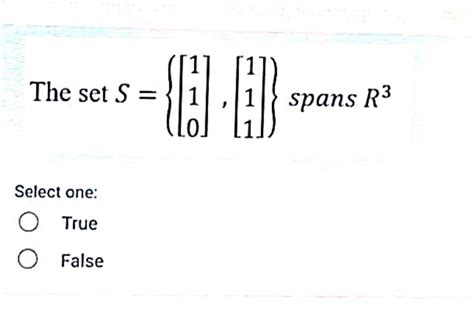 Solved The Set S 110 111 ﻿spans R3select Onetruefalse
