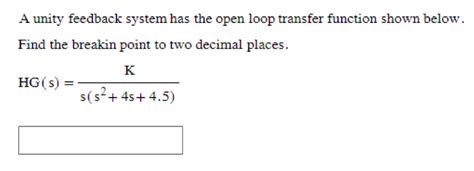 Solved A Unity Feedback System Has The Open Loop Transfer Chegg