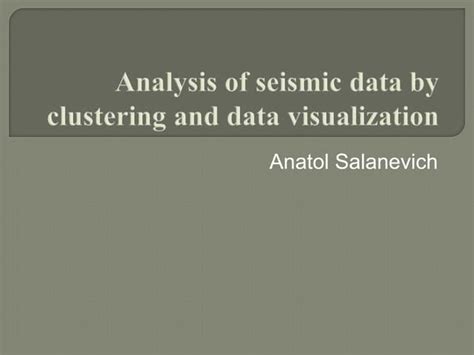 Analysis Of Seismic Data By Clustering And Data Pptx Databases