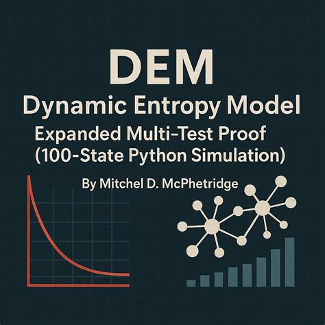 Dem Dynamic Entropy Model — Expanded Multi Test Proof 100 State