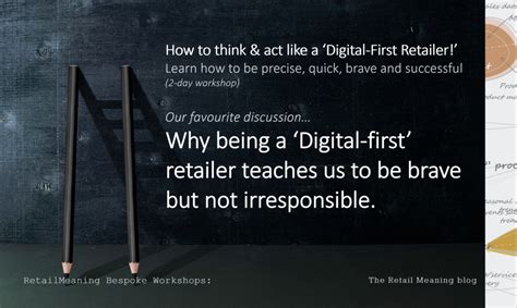 Why Being A ‘digital First Retailer Teaches Us To Be Brave But Not