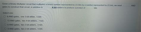 Solved Given A Binary Multiplier Circuit That Multiplies A