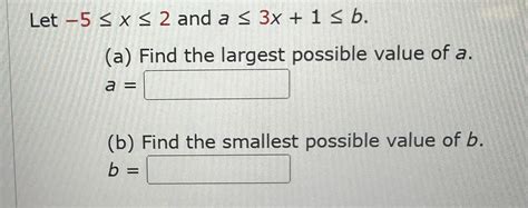 solved let −5≤x≤2 and a≤3x 1≤b a find the largest