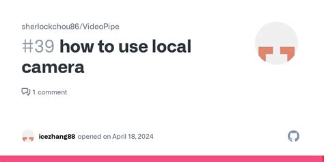 how to use local camera · issue 39 · sherlockchou86 videopipe · github
