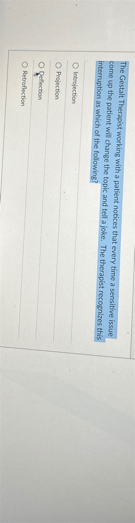 Solved The Gestalt Therapist Working With A Patient Notices
