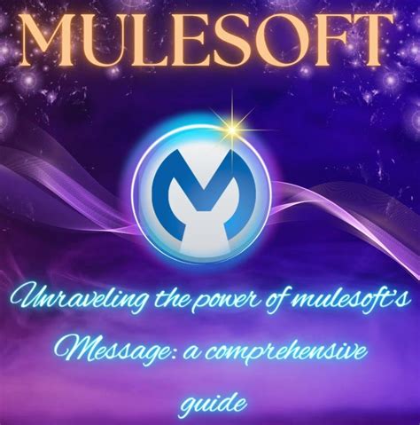 Unraveling The Power Of Mulesofts Mule Message A Comprehensive Guide