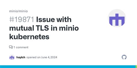 issue with mutual tls in minio kubernetes · issue 19871 · minio minio