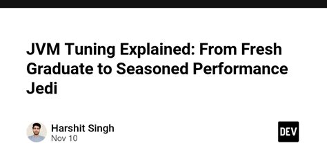 Jvm Tuning Explained From Fresh Graduate To Seasoned Performance Jedi