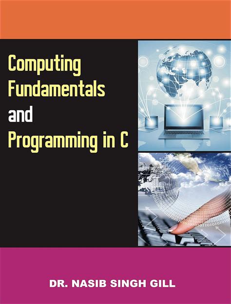 Computing Fundamentals And Programming In C Nasib Singh Gill 9789381068502 Books