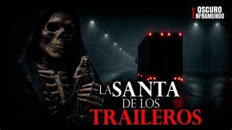 La Santa Muerte En La Carretera Relatos Reales De Trailero Youtube
