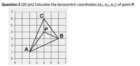 solved question 2 20 pts calculate the barycentric