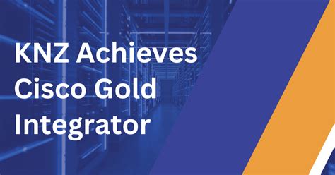 Knz Solutions Achieves Cisco Gold Integrator Partner Knz Solutions Inc