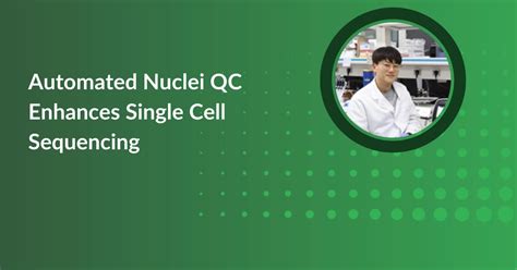 Automated Nuclei Qc Enhances Single Cell Sequencing Selectscience