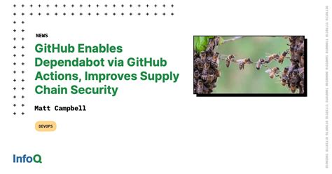 Github Enables Dependabot Via Github Actions Improves Supply Chain Security Infoq