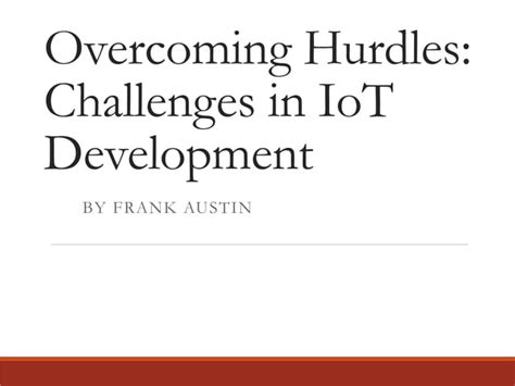 Overcoming Hurdles Challenges In Iot Developmentpptx