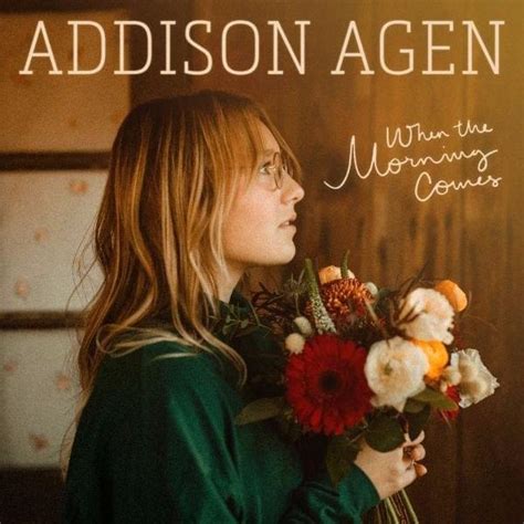 Addison Agen When The Morning Comes Lyrics And Tracklist Genius