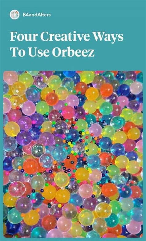 Four Creative Ways To Use Orbeez B4 And Afters