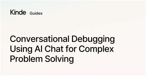 Kinde Conversational Debugging Using Ai Chat For Complex Problem Solving