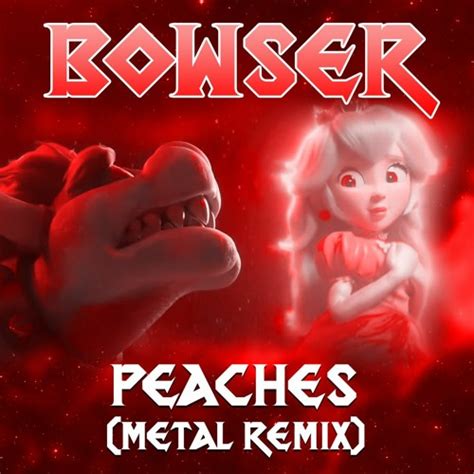 Stream BOWSER Peaches METAL REMIX By Brian Gisborn Listen Online For Free On SoundCloud