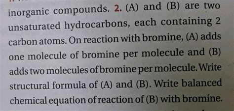 inorganic compounds. 2. (A) and (B) are two unsaturated hydrocarbons, eac..