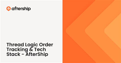 Thread Logic Order Tracking And Tech Stack Aftership