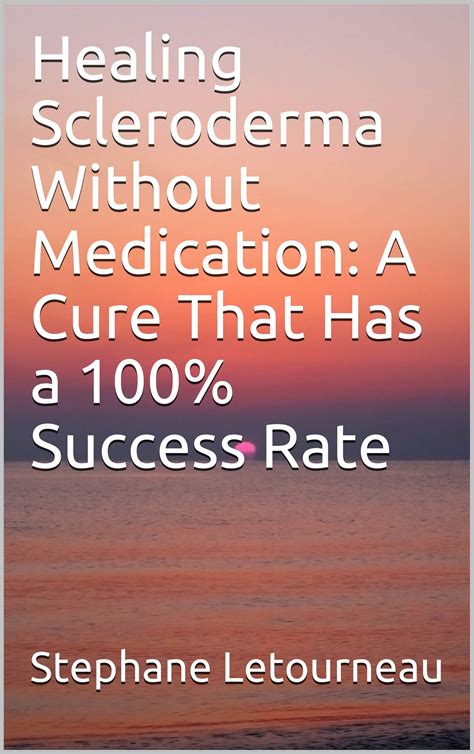 Healing Scleroderma Without Medication A Cure That Has A 100 Success