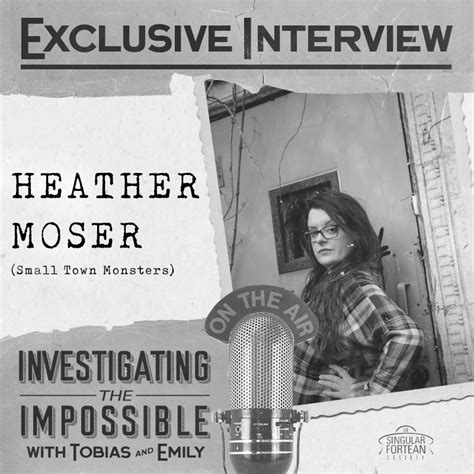 August 2021 Exclusive Interview With Heather Moser — A Singular Fortean