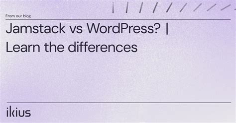 jamstack vs wordpress learn the differences