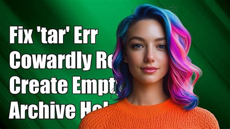 how to fix tar cowardly refusing to create an empty archive error